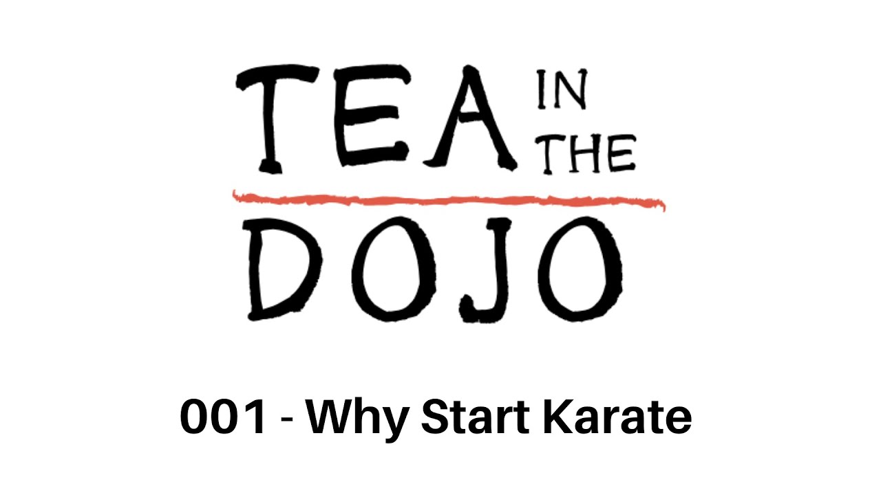 Tea In The Dojo #001: Why Start Karate - YouTube