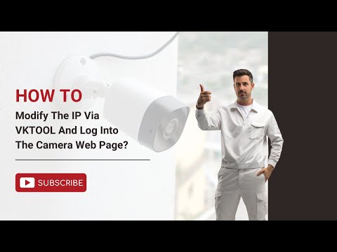 How To Modify The IP Via VKTOOL And Log Into The Camera Web Page?