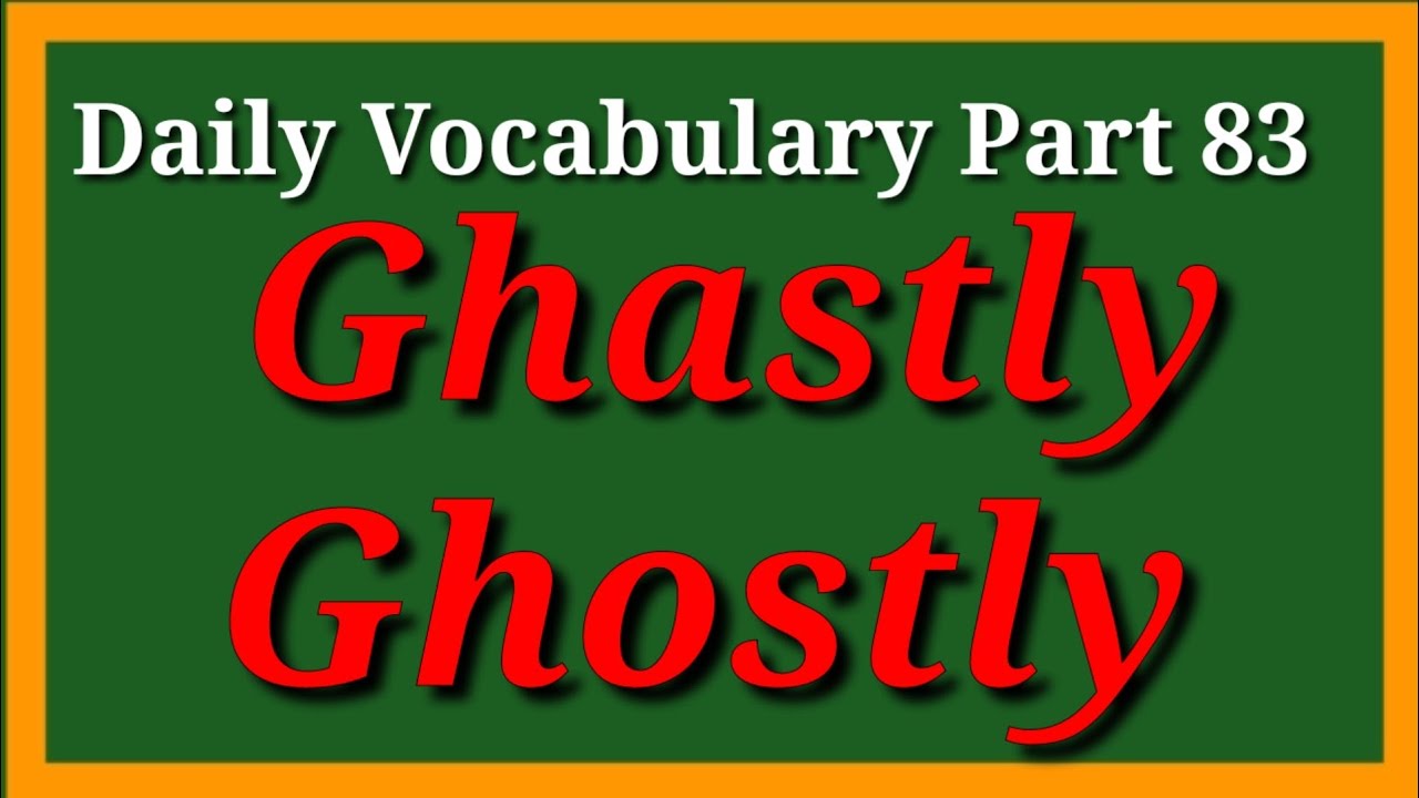 Daily Vocabulary।Part 83। Ghastly and Ghostly - YouTube