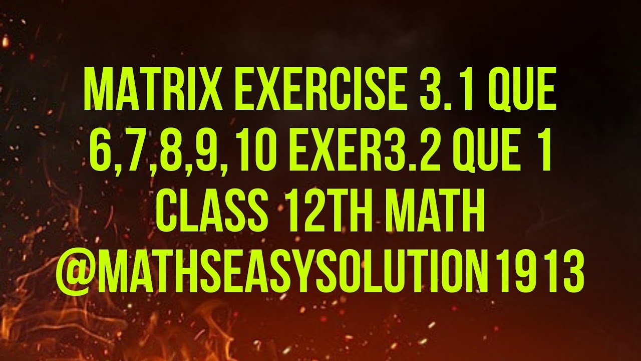 MATRIX EXERCISE 3.1 QUE 6,7,8,9,10 EXER3.2 QUE 1 class 12th math @mathseasysolution1913 - YouTube