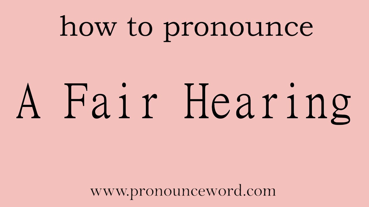A Fair Hearing. How to pronounce A Fair Hearing in english (correct ...