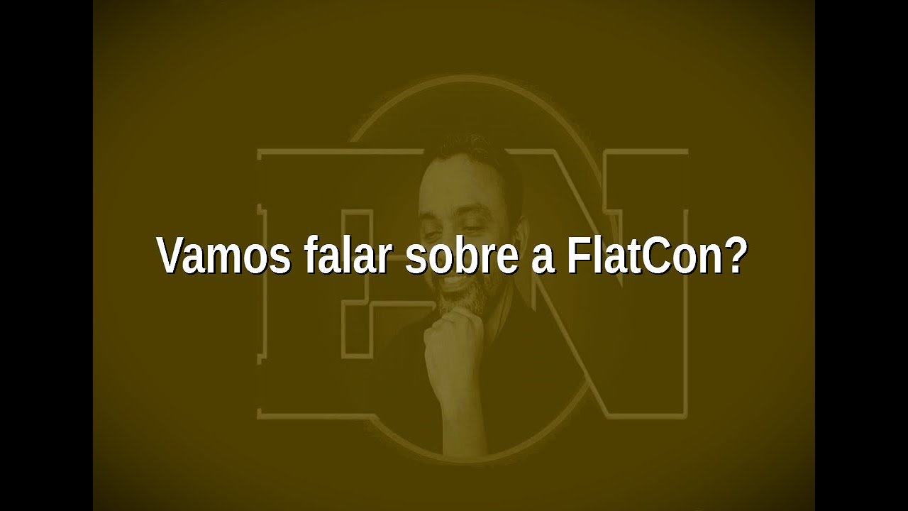 [70] Vamos falar sobre a FlatCon? - YouTube