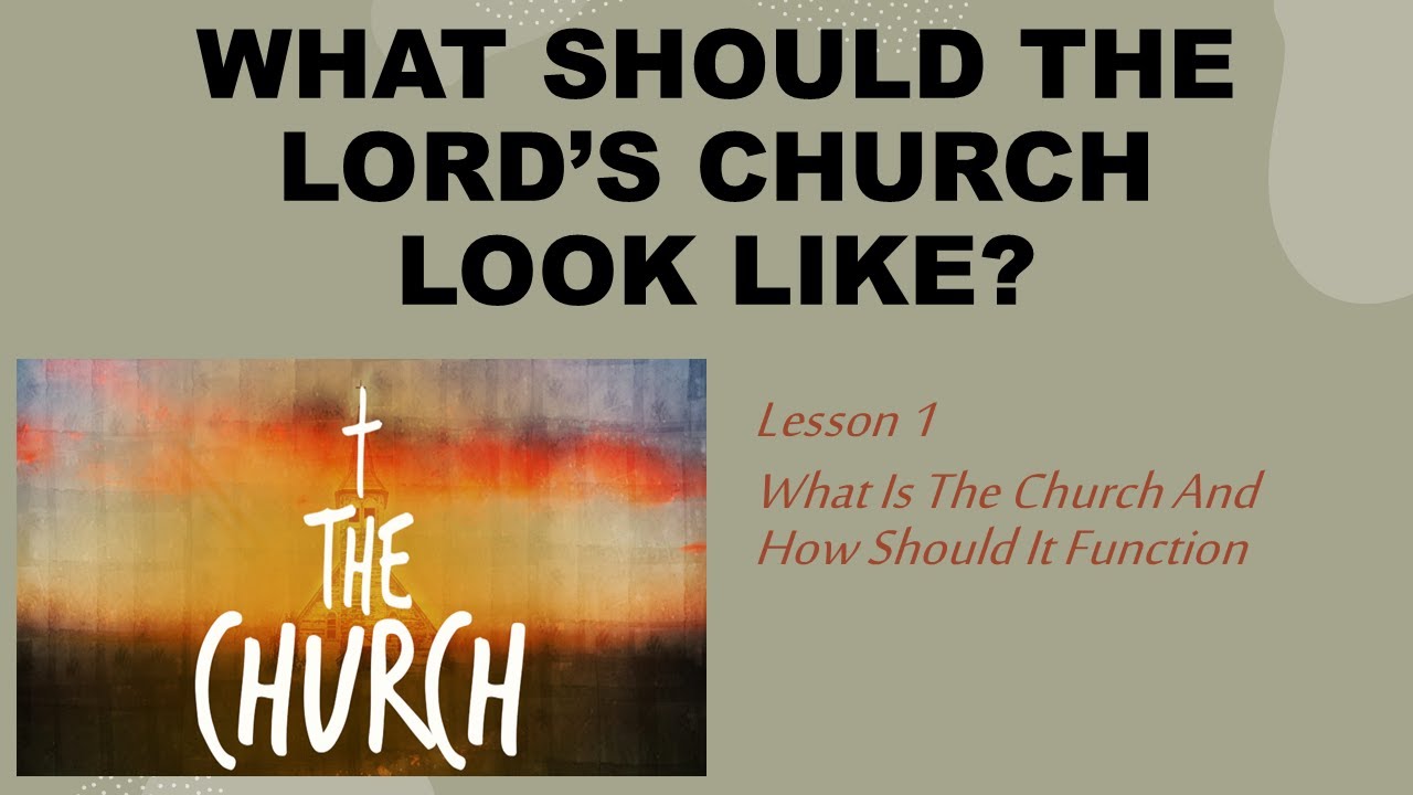 What Should The Lord's Church Look Like Series - Lesson 1 - What Is The ...