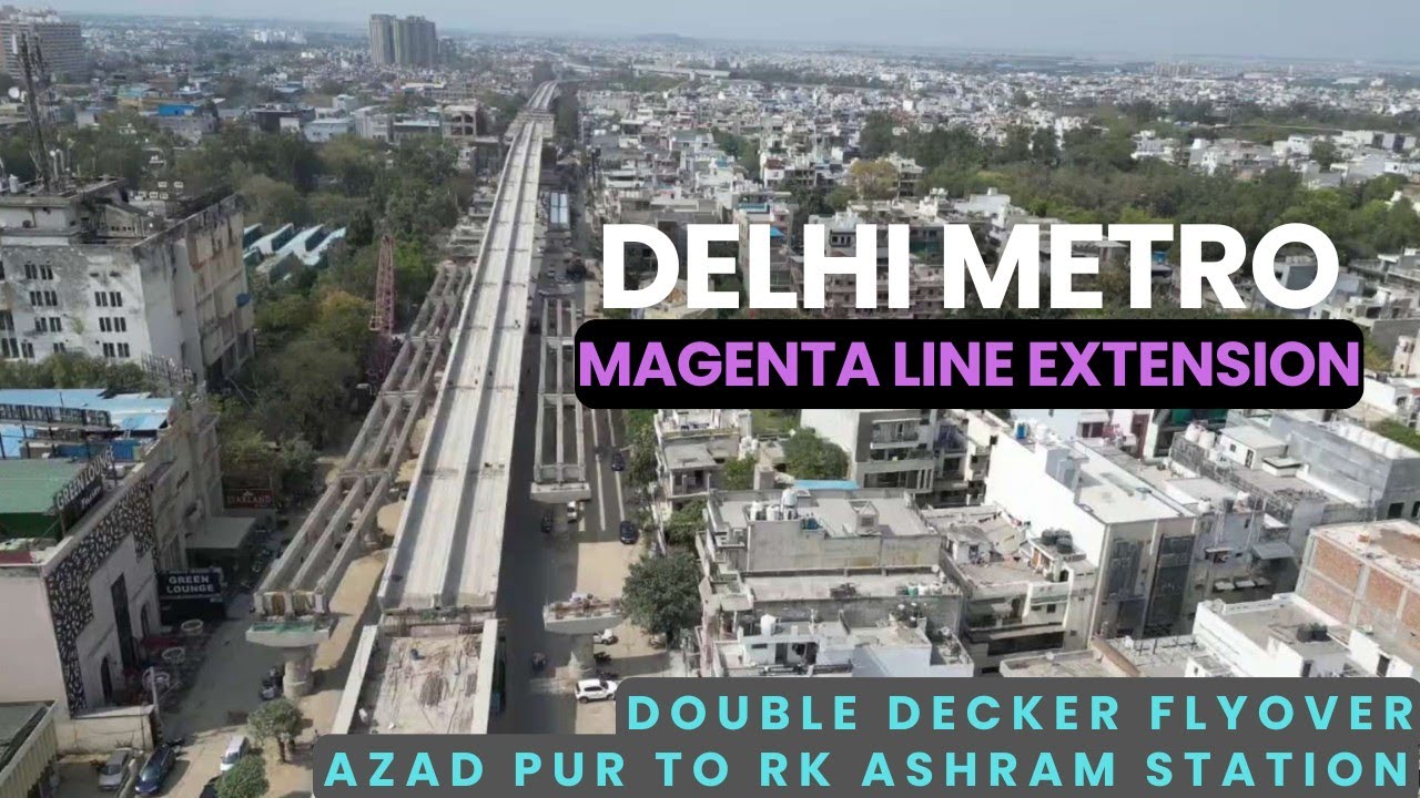 Delhi Metro Magenta Line Extension Update | Azad Pur to RK Ashram ...