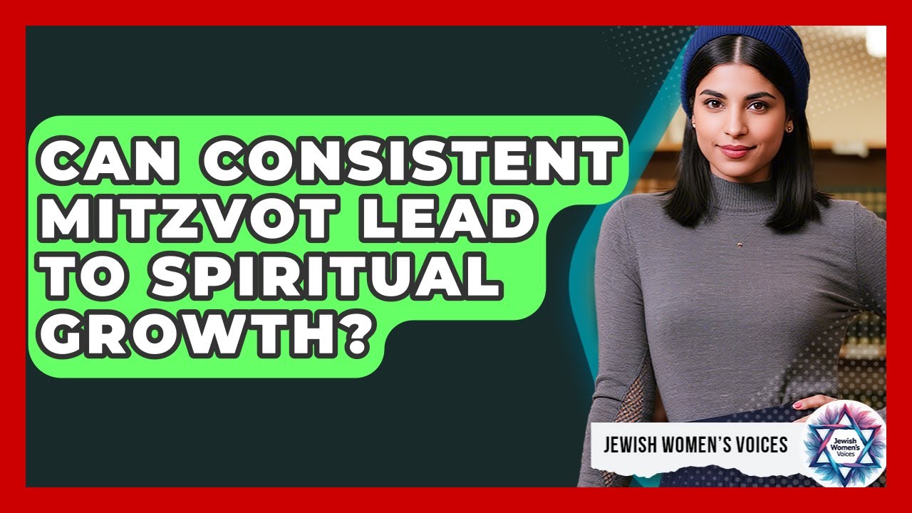 Can Consistent Mitzvot Lead To Spiritual Growth? - Jewish Womens Voices ...