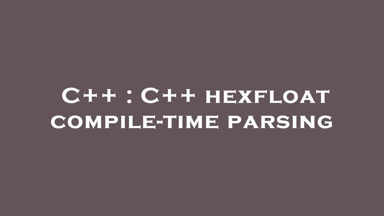 C++ : C++ hexfloat compile-time parsing - YouTube