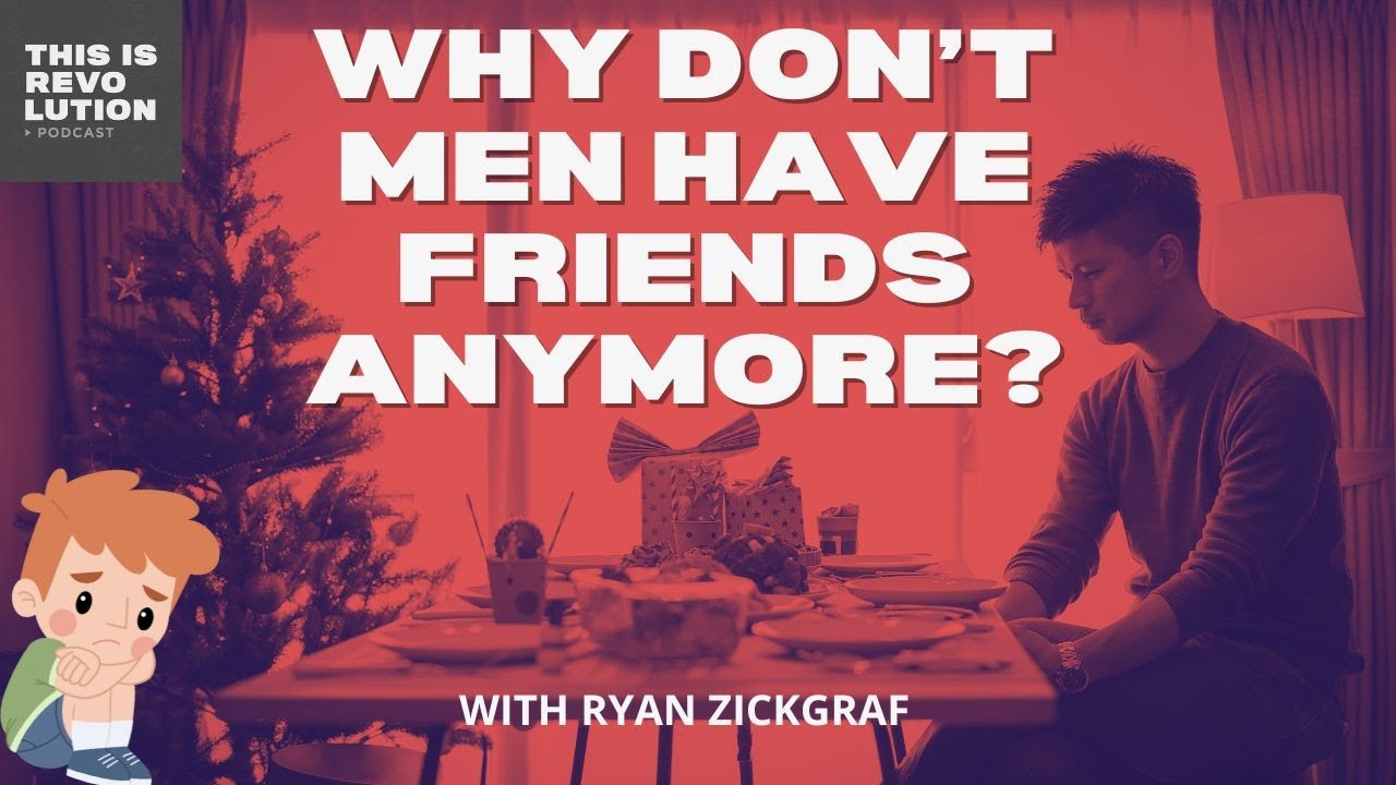 Why Don't Men Have Friends Anymore? ft Ryan Zickgraf - YouTube