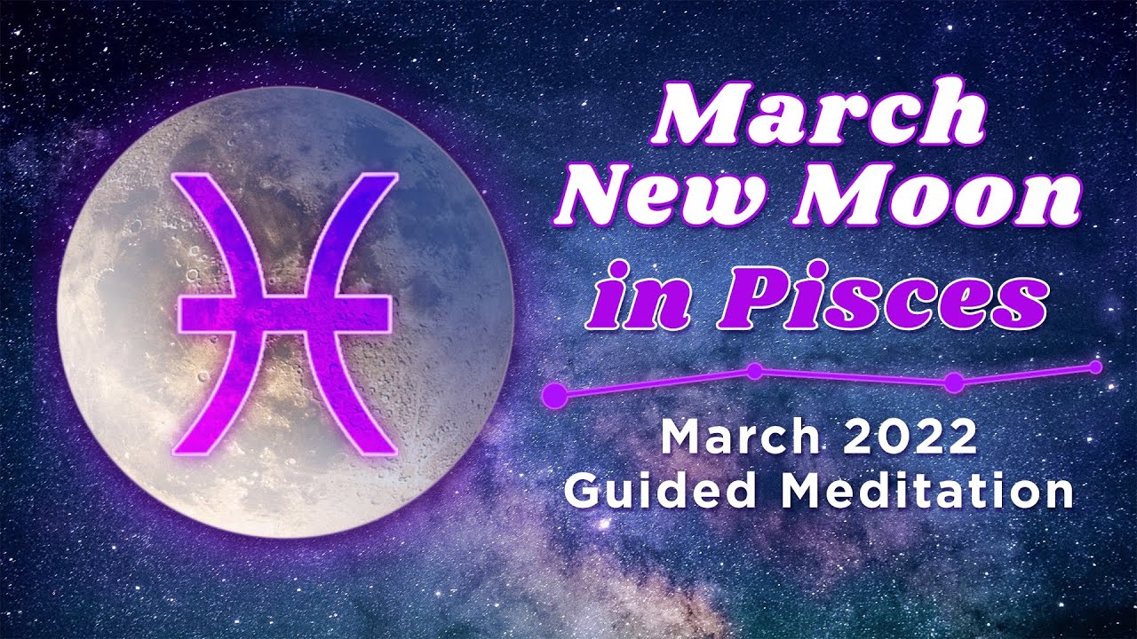 March 2022 New Moon Meditation | Guided Meditation For The March 2022 ...