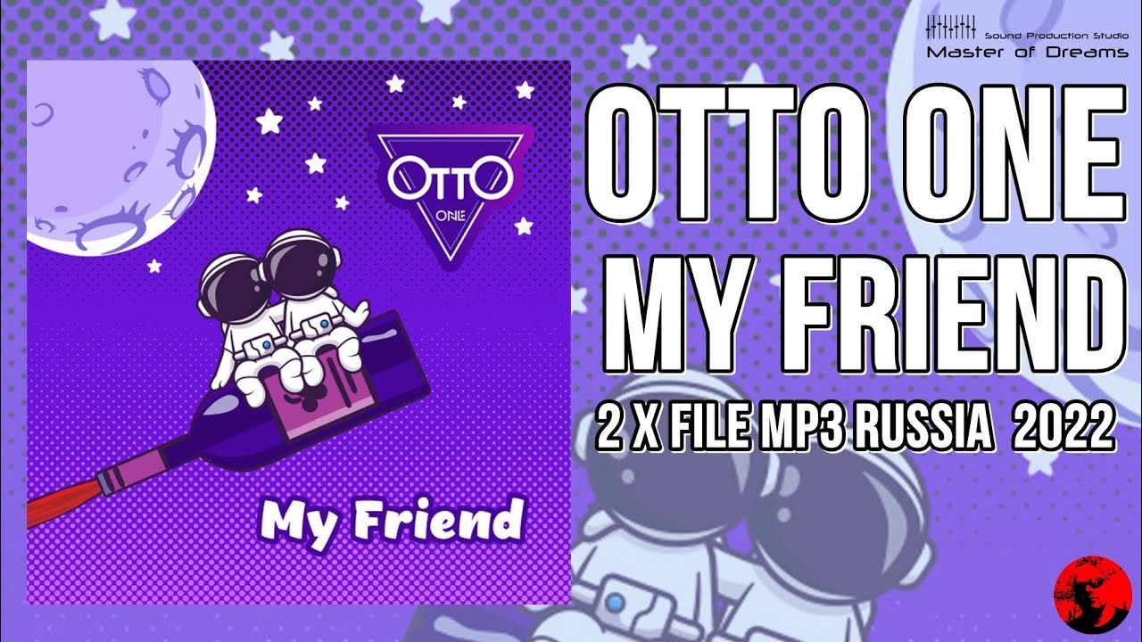 Otto One - My Friend (2 x File MP3 Russia 2022) - YouTube