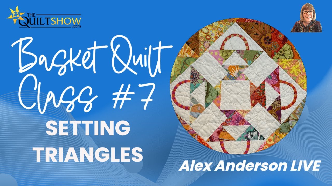 Alex Anderson LIVE - Quilt Basket Class #7 - Setting Triangles - YouTube