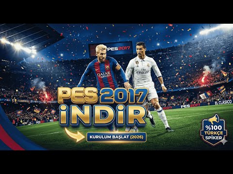 PES 2017 Sıfırdan İndir ve Kur! 🇹🇷 Türkçe Spiker + Menü (Full Sürüm) - Güncel Rehber 2026