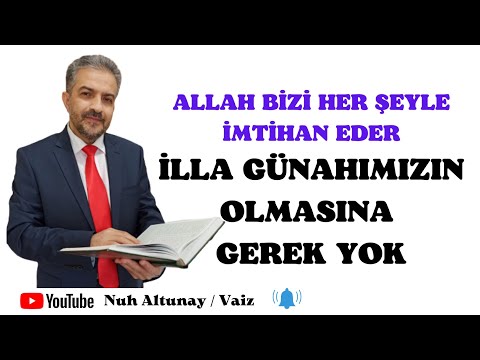 Allah Bizi Her şeyle İmtihan Eder. İlla Günahımızın Olmasına Gerek Yok.