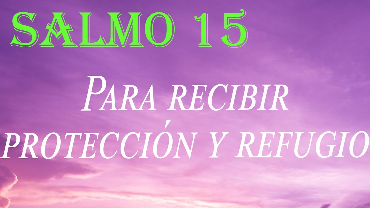 SALMO 15 - Para recibir protección y refugio - YouTube