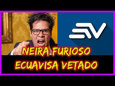 Neira Furioso  Ecuavisa vetado