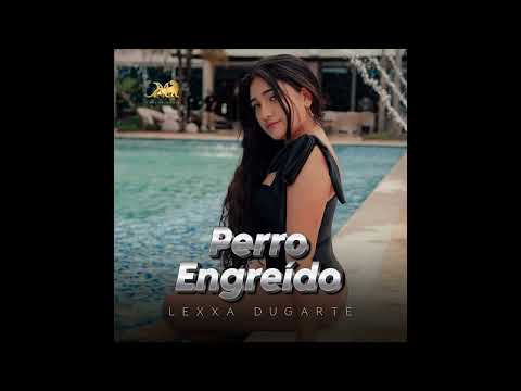 Lexxa Dugarte - Perro Engreído