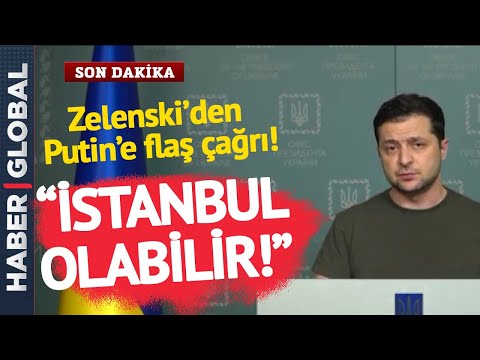 Zelenski'den Putin'e Flaş Çağrı: İstanbul Olabilir!