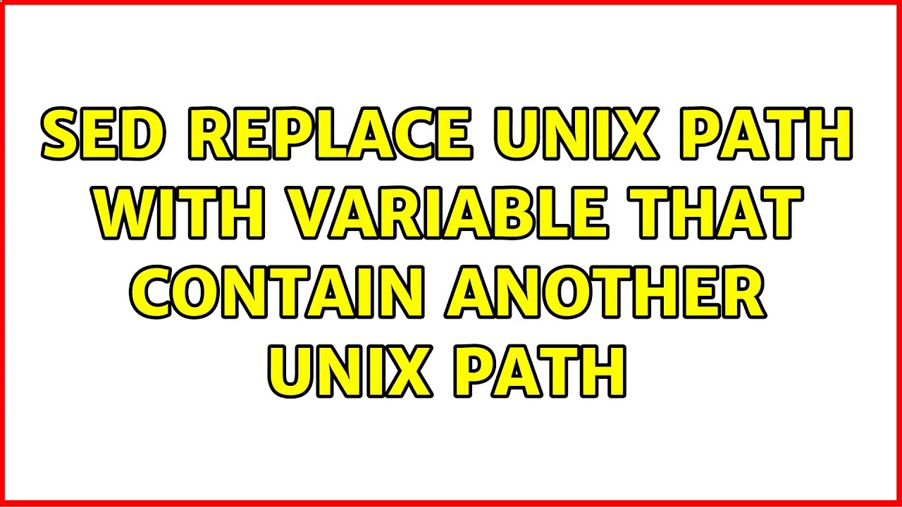 Sed Replace Unix Path With Variable That Contain Another Unix Path 2 sed-replace-unix-path-with-variable-that-contain-another-unix-path-2