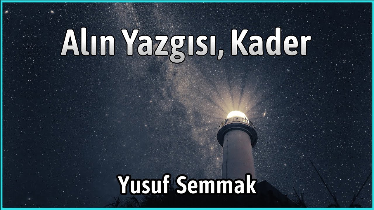 121- Alın Yazgısı, Kader | Yusuf Semmak - YouTube