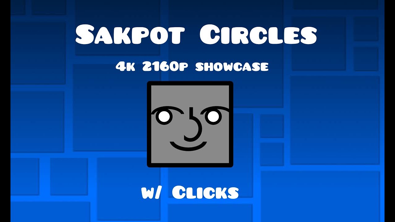 Sakpot Circles w/ click (4k 2160p showcase) | Geometry Dash - YouTube