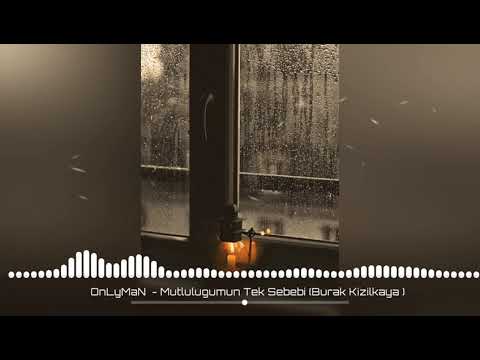 OnLyMaN - Mutluluğumun Tek Sebebi - (Burak Kızılkaya )