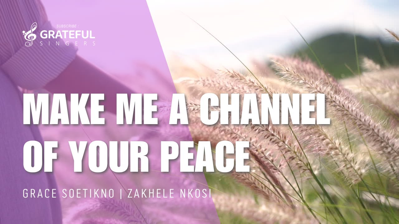 Make Me A Channel of Your Peace - GRACE SOETIKNO | ZAKHELE NKOSI - YouTube