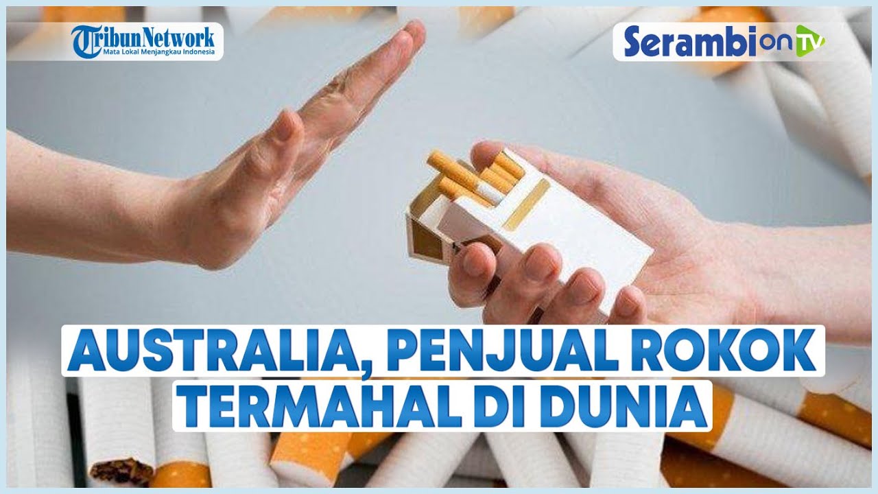 Termahal di Dunia, Rokok Australia Nyentuh 300 ribu per-bungkus, Yakin ...