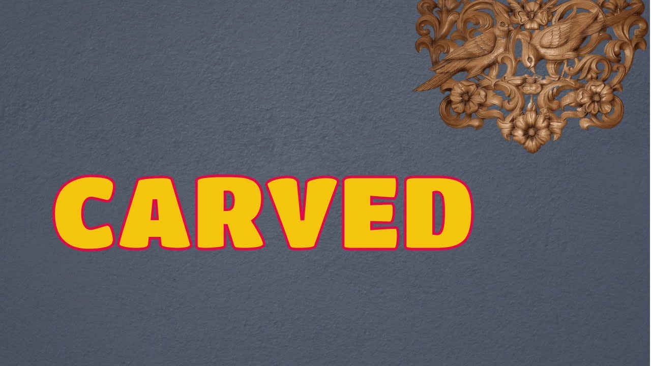 What Does CARVED Means || Meanings And Definitions With Example in ...