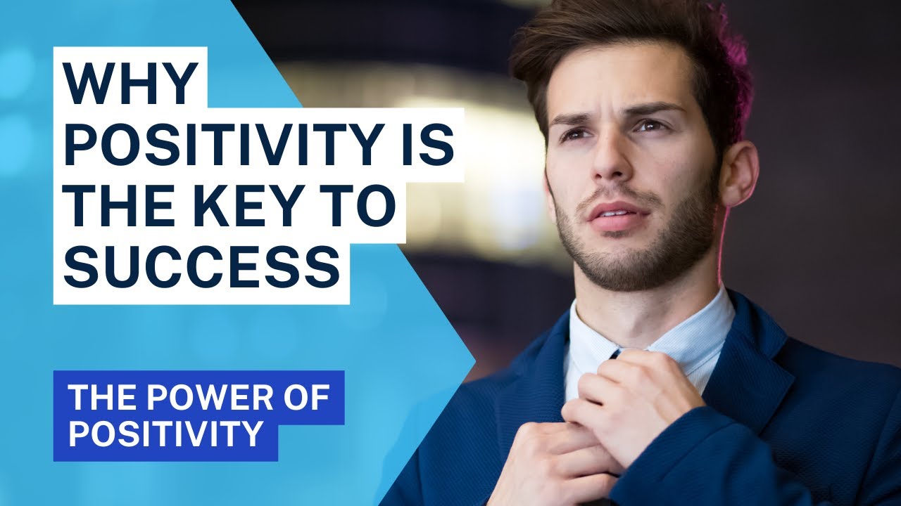 THE POWER OF POSITIVITY | Why Positivity is the Key to Success ...