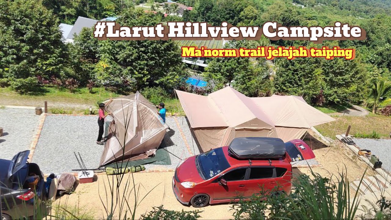 LARUT HILLVIEW CAMPSITE, TAIPING PERAK I DURIAN & YONG TAU FU BELAKANG ...