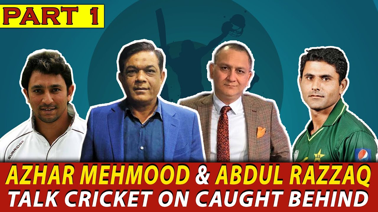 Abdul Razzaq & Azhar Mehmood Talks Cricket | Part 1 | Caught behind ...
