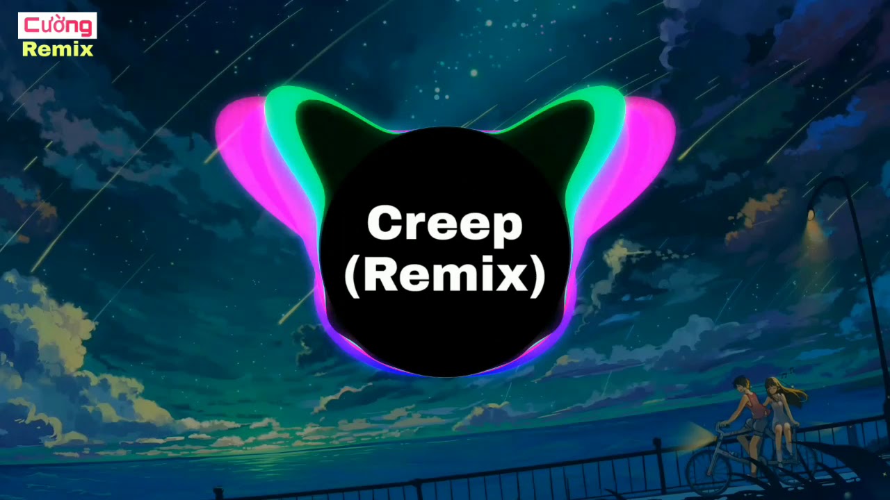Creep (Remix) | Nhạc Trung Quốc Gây Nhiện | Cường Remix - YouTube