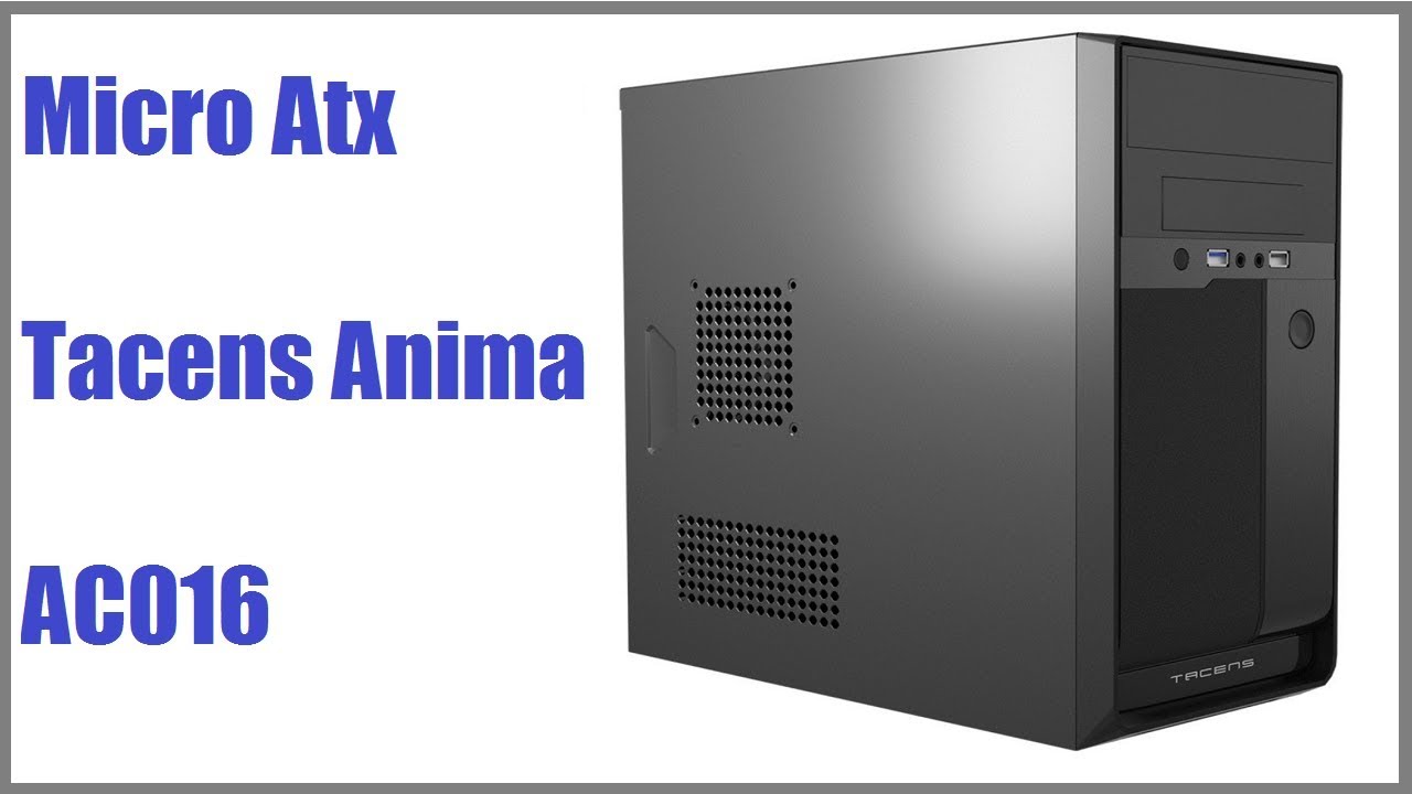 Tacens Anima AC016 Unboxing caja Micro Atx por 18€. - YouTube