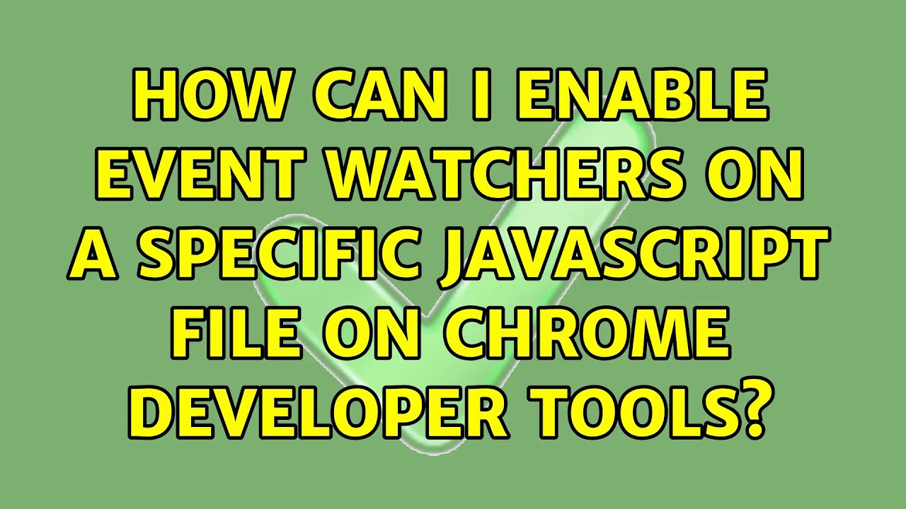How can I enable event watchers on a specific JavaScript file on Chrome ...
