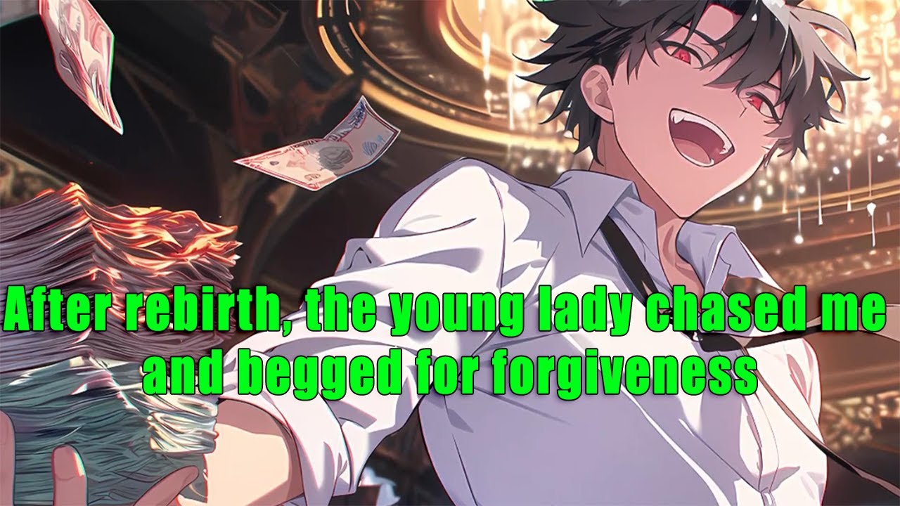 After rebirth, the young lady chased me and begged for forgiveness ...