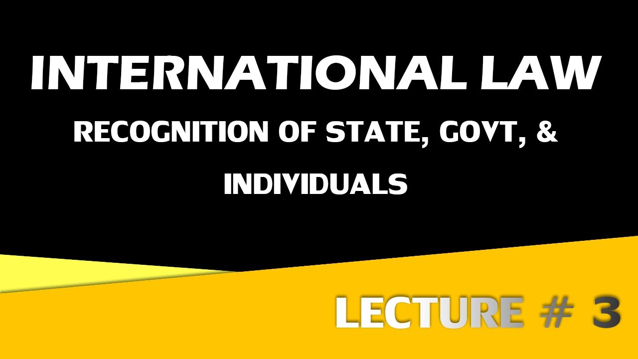 Lecture # 3 || Recognition of State, Government, and individuals ...