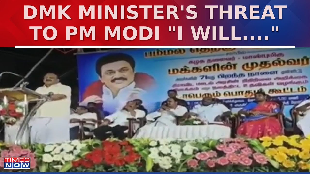 DMK Minister T.M. Anbarasan Threatens Prime Minsiter Narndra Modi, Says ...