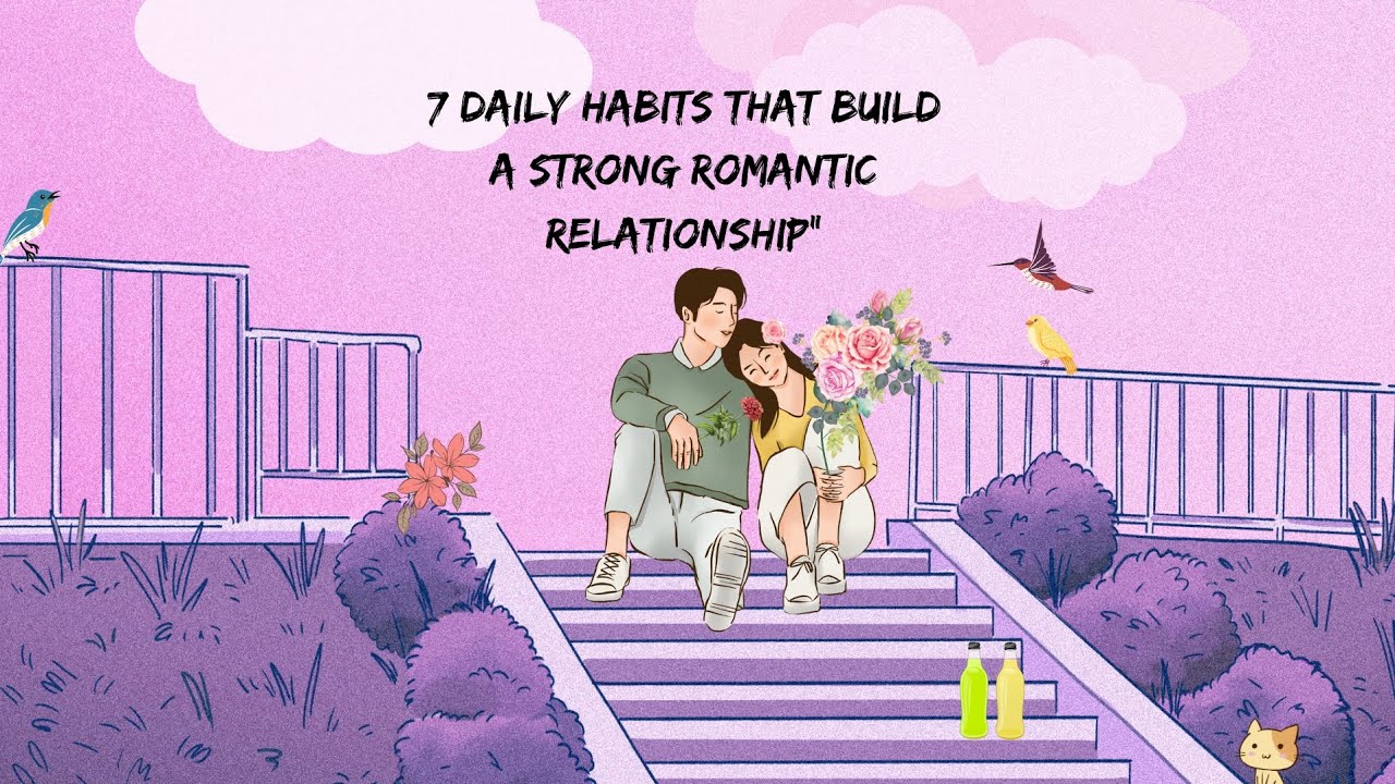 7 Daily Habits That Build a Strong Romantic Relationship - YouTube