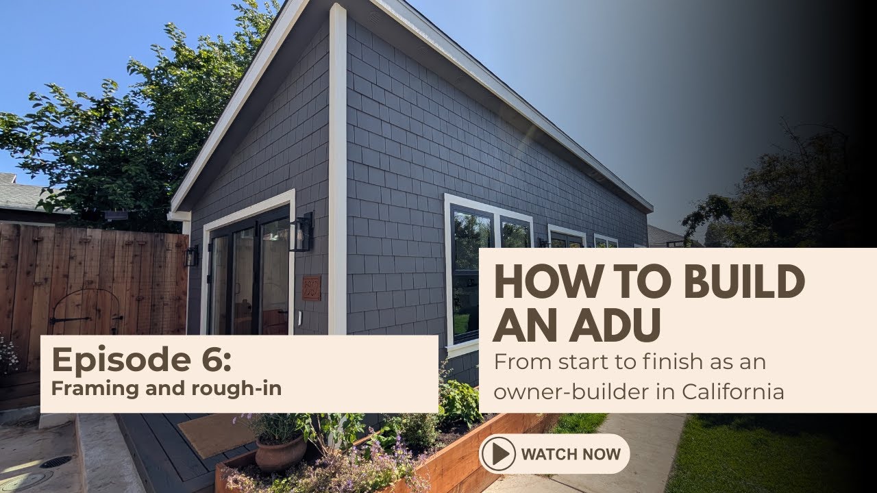 How to build an ADU in California as an owner-builder - Episode 6 ...