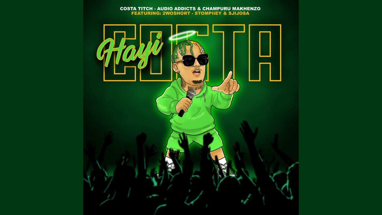 Costa Titch, Audio Addicts & Champuru Makhenzo - Hayi Costa feat ...