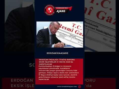 ERDOĞAN İMZALADI: İTFAİYE RAPORU EKSİK İŞLETMELER 31 MAYIS 2026’da KAPATILACAK