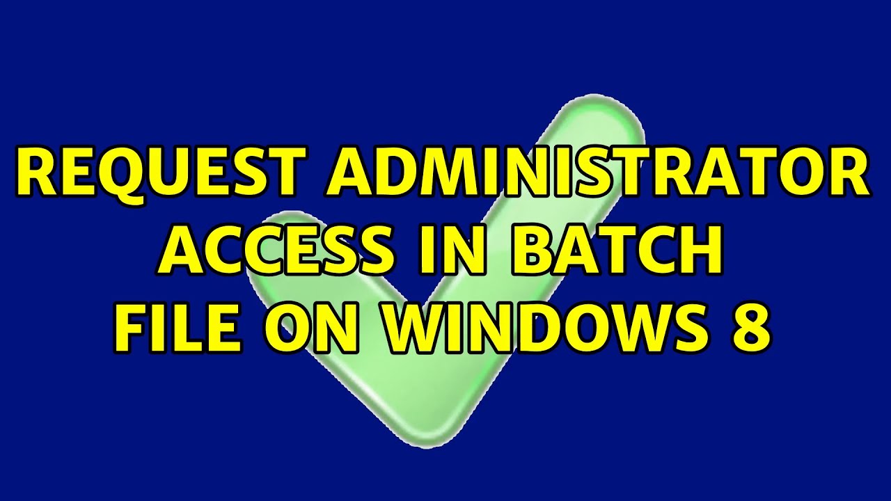 Request Administrator Access in Batch File on Windows 8 - YouTube