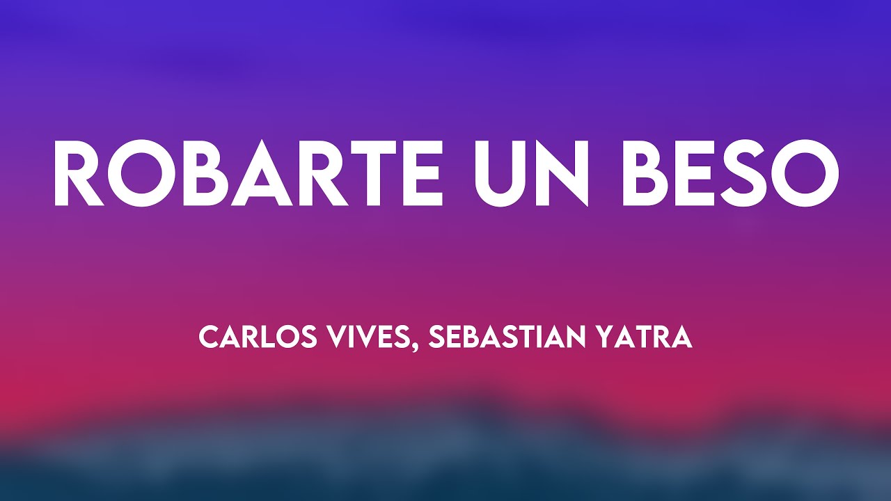 Robarte un Beso - Carlos Vives, Sebastian Yatra (Lyrics Version) - YouTube
