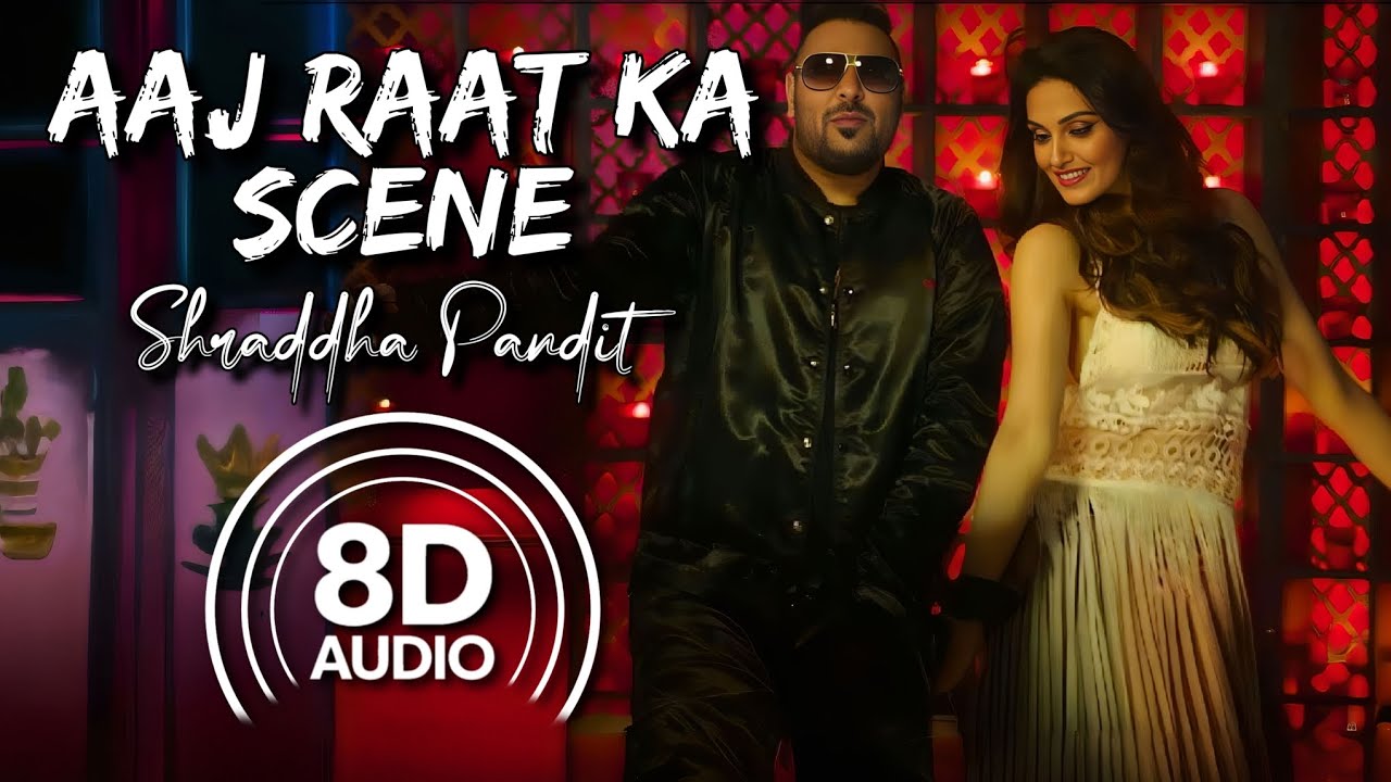 Aaj Raat Ka Scene Banale - 8D Audio | (Jazbaa) | Badshah | Shraddha ...