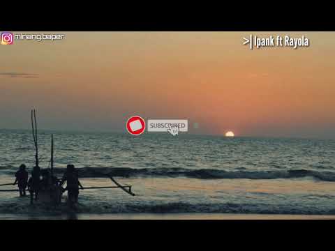 Ipank ft Rayola - Rantau Den Pajauah ( Lirik & Terjemahan )