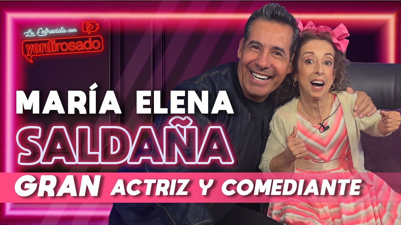 MARÍA ELENA SALDAÑA, GRAN actriz y COMEDIANTE | La entrevista con Yordi ...