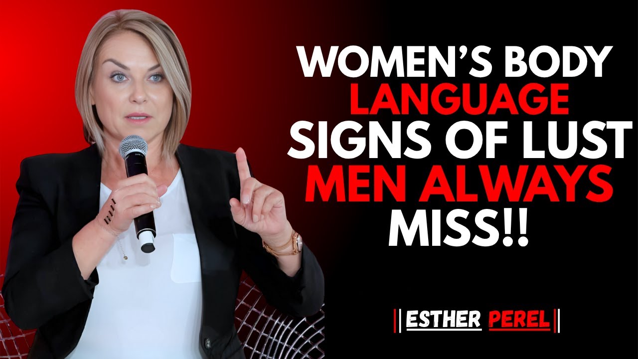 WOMEN'S BODY LANGUAGE SIGNS OF LUST MEN ALWAYS MISS || Esther Perel ...