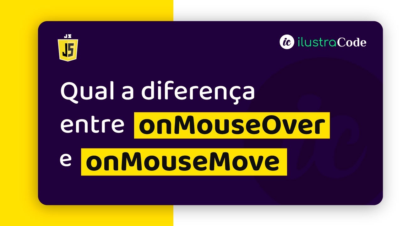Qual a diferença entre onMouseOver e onMouseMove? | ilustraCode - YouTube