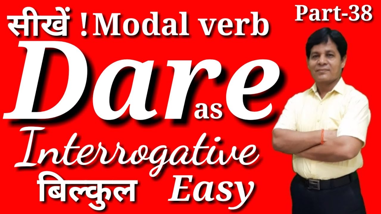 Proper use of modal verb DARE as Interrogative,full concept and detail ...