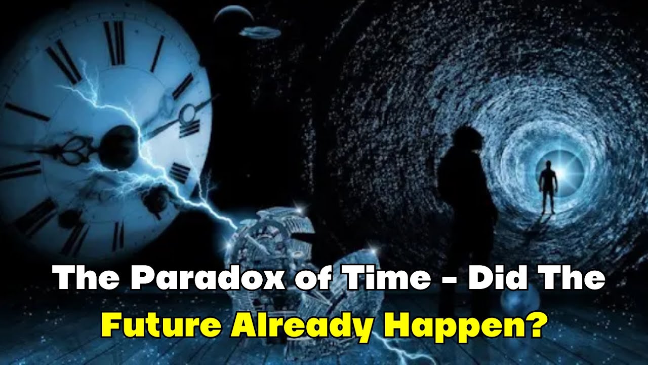 The Paradox of Time - Did The Future Already Happen? - YouTube