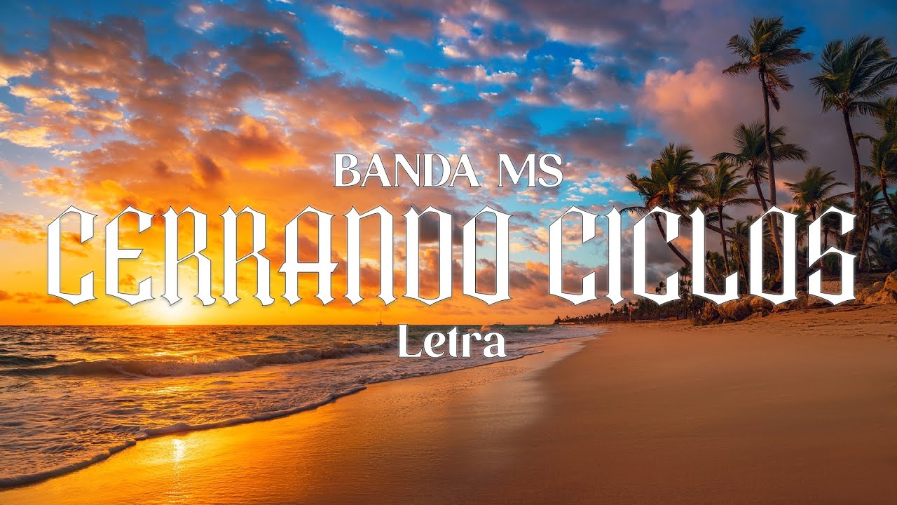 BANDA MS - CERRANDO CICLOS - LETRA - YouTube